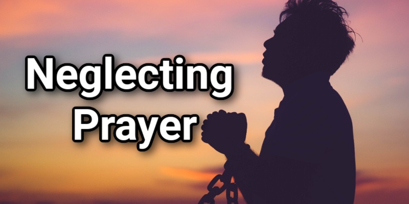 The Dangers of Neglecting Prayer & How to Avoid ItLord's Library