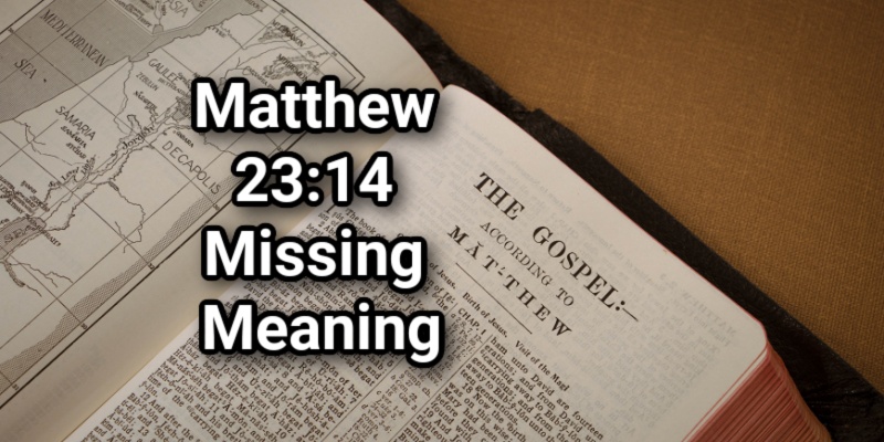 Matthew 23:14 Meaning: Why is it Missing in Modern Bibles?Lord's Library